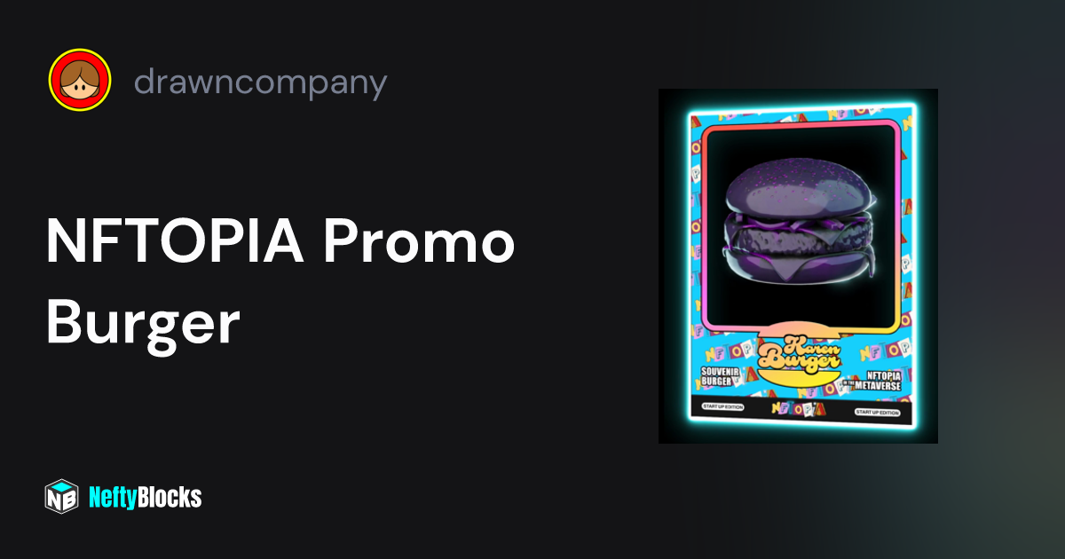 NFTOPIA Promo Burger - drawncompany on NeftyBlocks | The #1 Trade to ...
