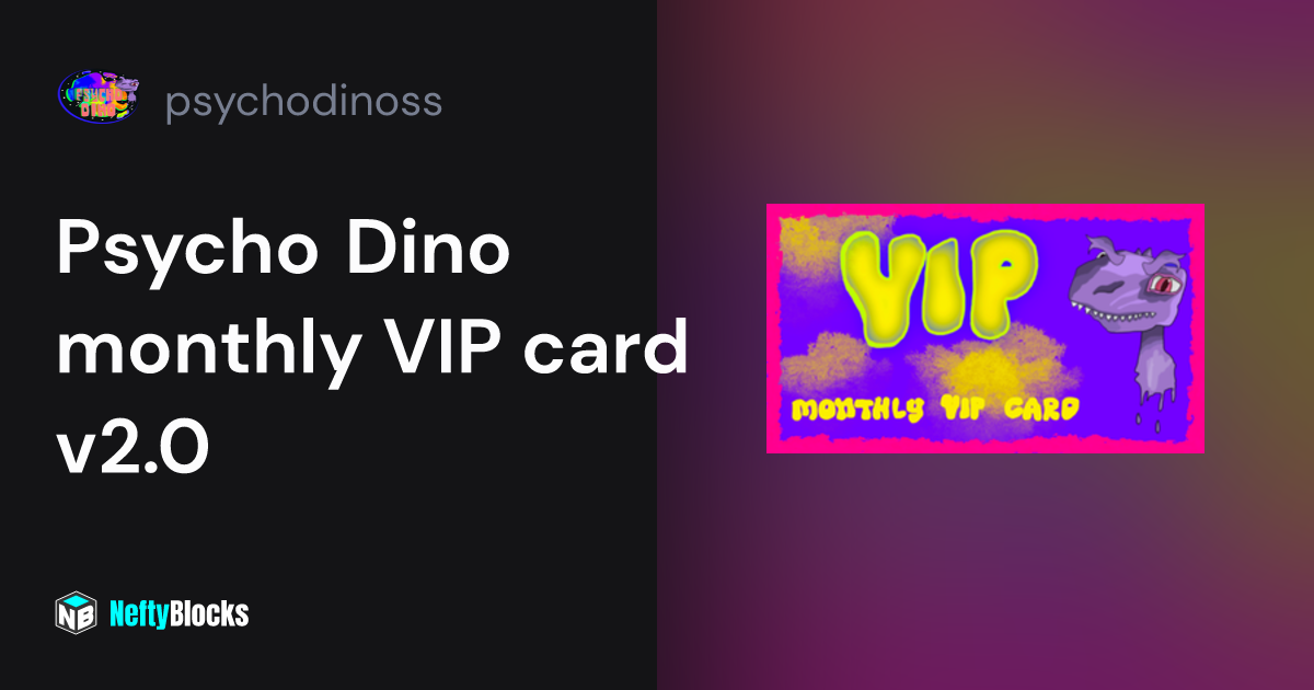 Psycho Dino monthly VIP card v2.0 - psychodinoss on NeftyBlocks | The ...