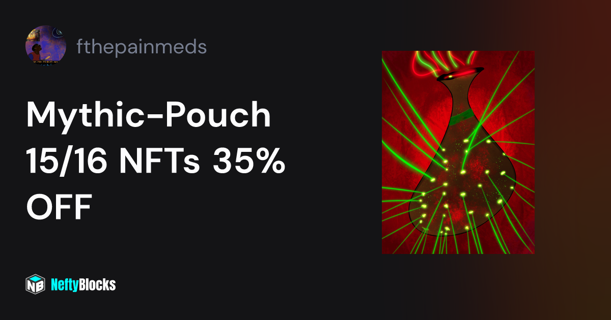 Mythic-Pouch 15/16 NFTs 35% OFF - fthepainmeds on NeftyBlocks | The #1 Trade to Earn NFT ...