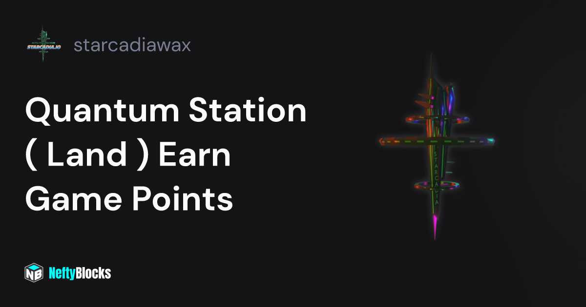 Quantum Station ( Land ) Earn Game Points - starcadiawax on NeftyBlocks | The #1 Trade to Earn ...