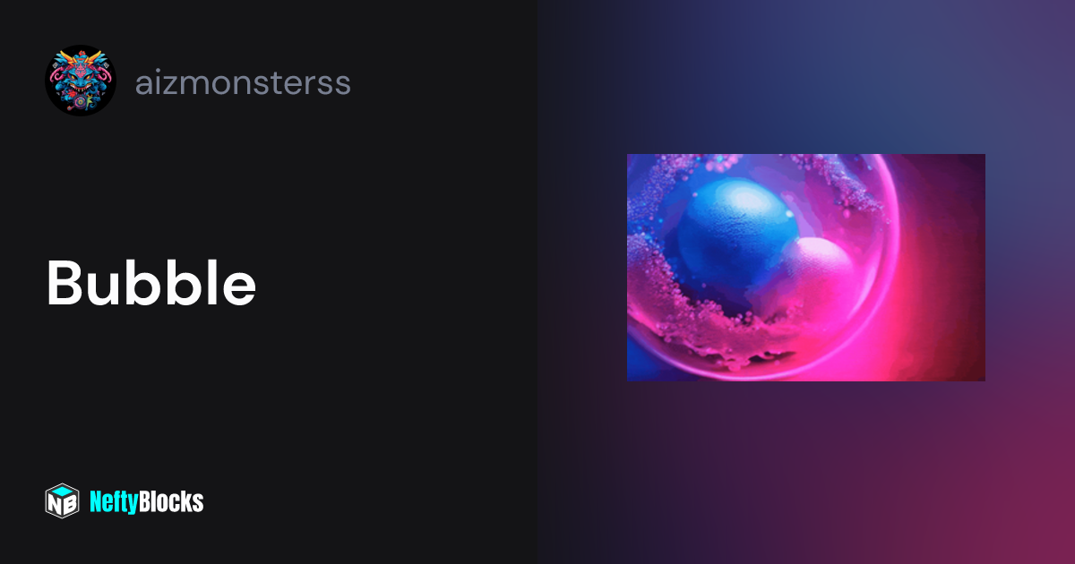 Bubble - aizmonsterss on NeftyBlocks | The #1 Trade to Earn NFT ...