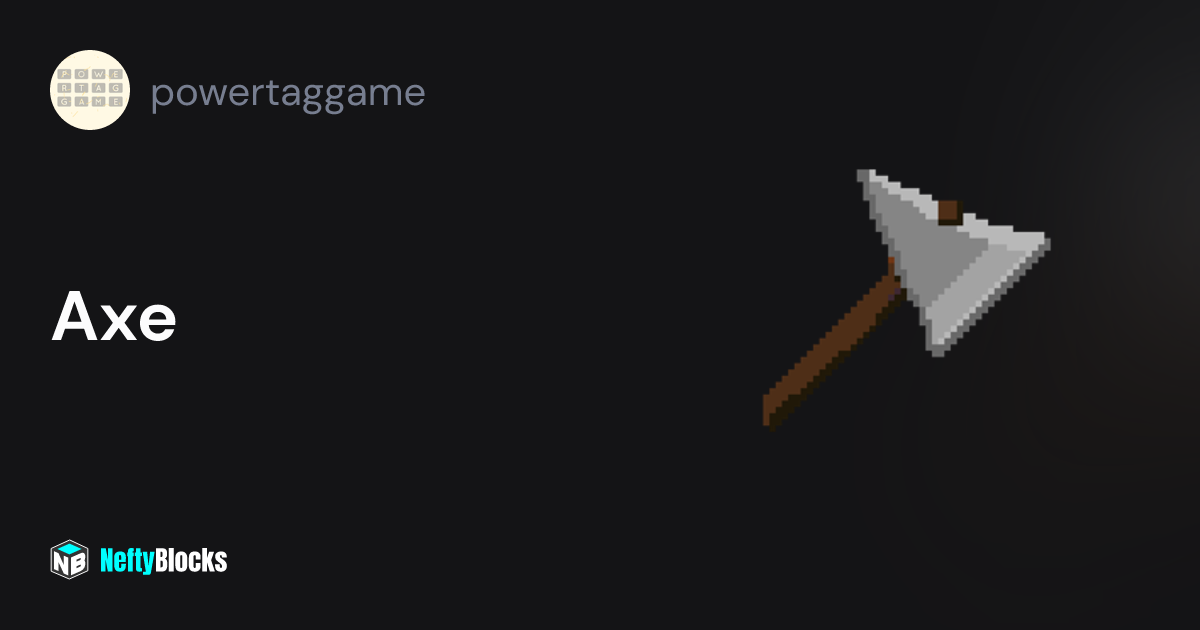 Axe - powertaggame on NeftyBlocks | The #1 Trade to Earn NFT ...