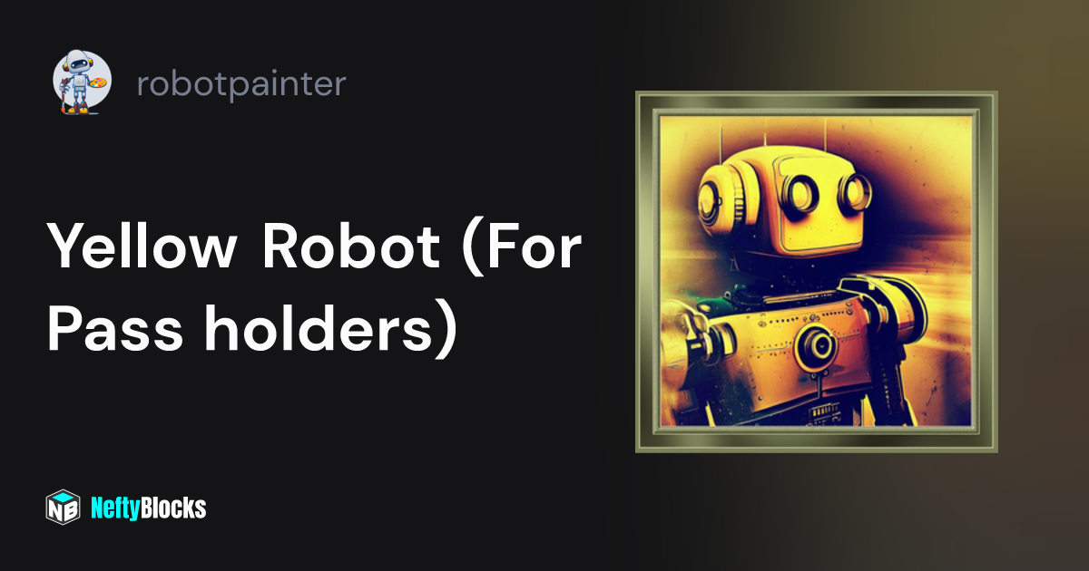 Yellow Robot (For Pass holders) - robotpainter on NeftyBlocks | The #1 ...