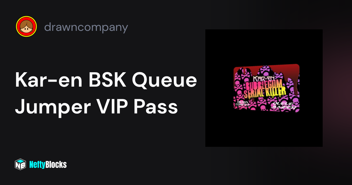 Kar-en BSK Queue Jumper VIP Pass - drawncompany on NeftyBlocks | The #1 Trade to Earn NFT ...