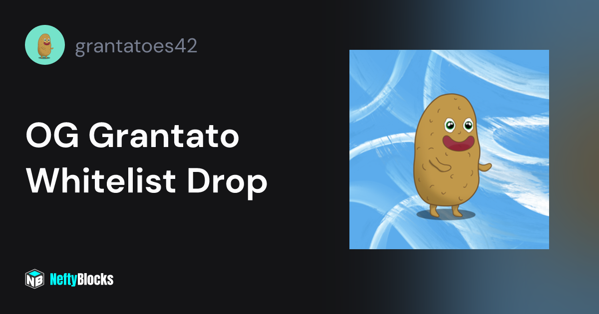 OG Grantato Whitelist Drop - grantatoes42 on NeftyBlocks | The #1 Trade to Earn NFT Marketplace ...