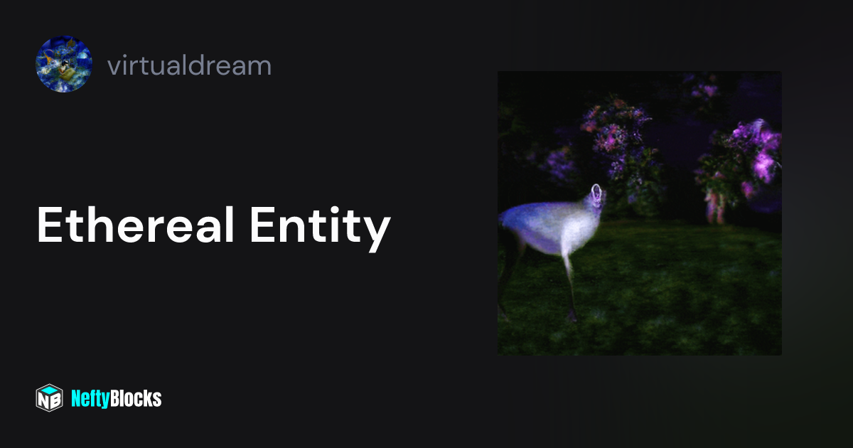Ethereal Entity - virtualdream on NeftyBlocks | The #1 Trade to Earn ...
