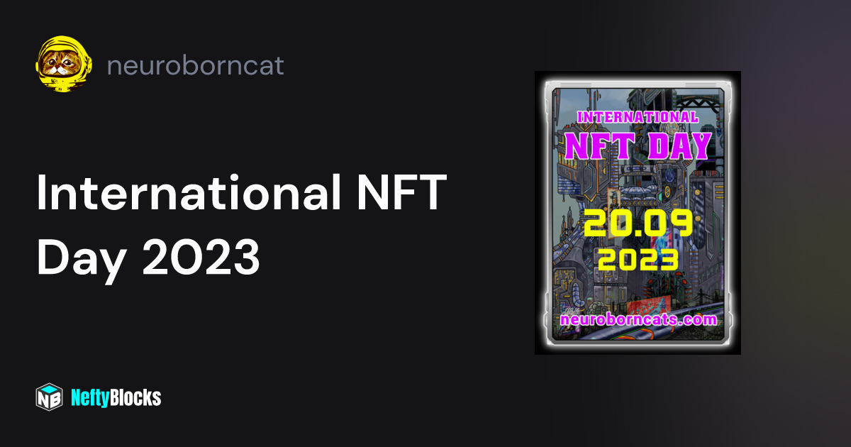 International NFT Day 2023 - neuroborncat on NeftyBlocks | The #1 Trade ...