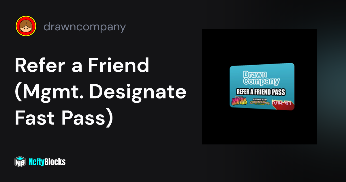 Refer a Friend (Mgmt. Designate Fast Pass) - drawncompany on NeftyBlocks | The #1 Trade to Earn ...