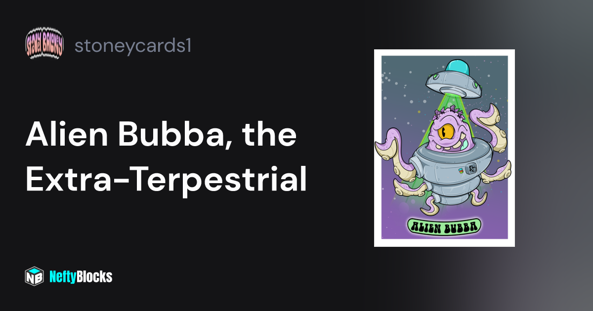 Alien Bubba, the Extra-Terpestrial - stoneycards1 on NeftyBlocks | The ...