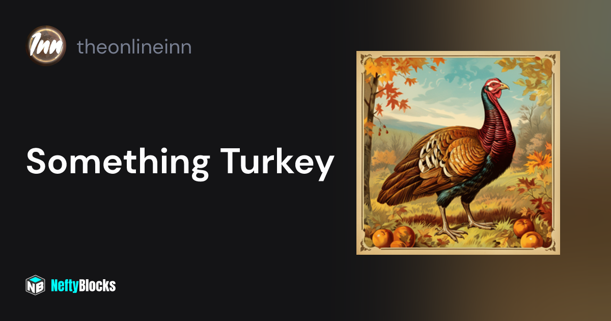 Something Turkey - theonlineinn on NeftyBlocks | The #1 Trade to Earn ...