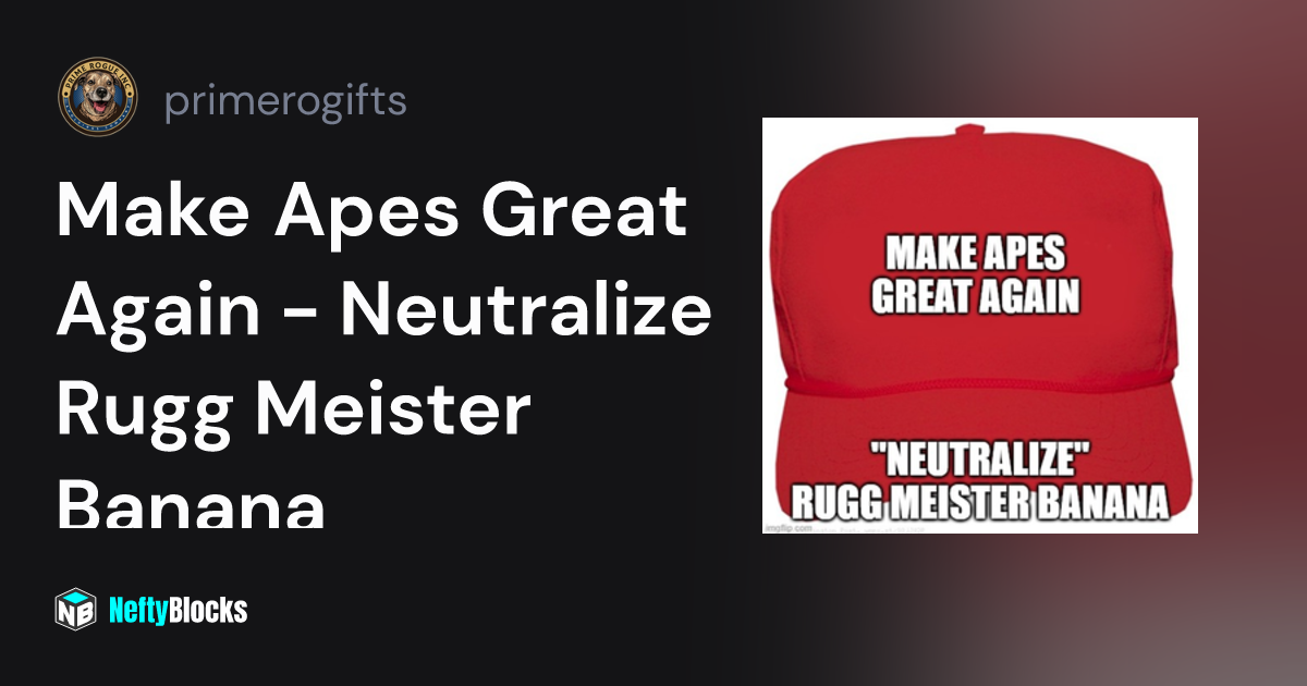 Make Apes Great Again - Neutralize Rugg Meister Banana - primerogifts on NeftyBlocks | The #1 ...