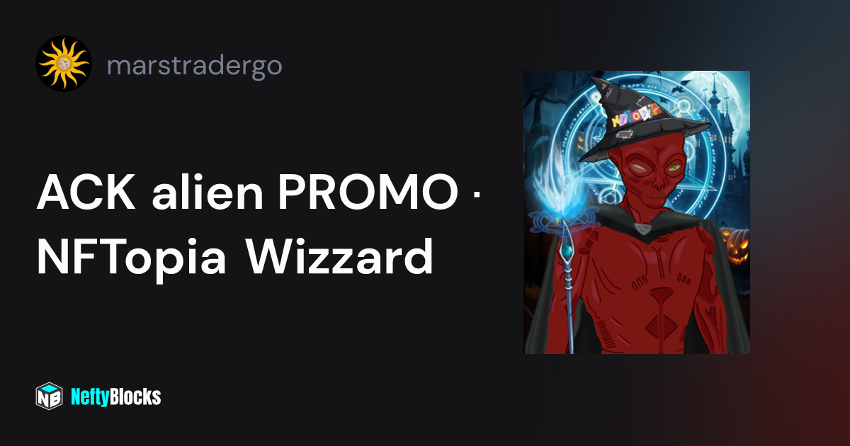 ACK alien PROMO - NFTopia Wizzard - marstradergo on NeftyBlocks | The ...