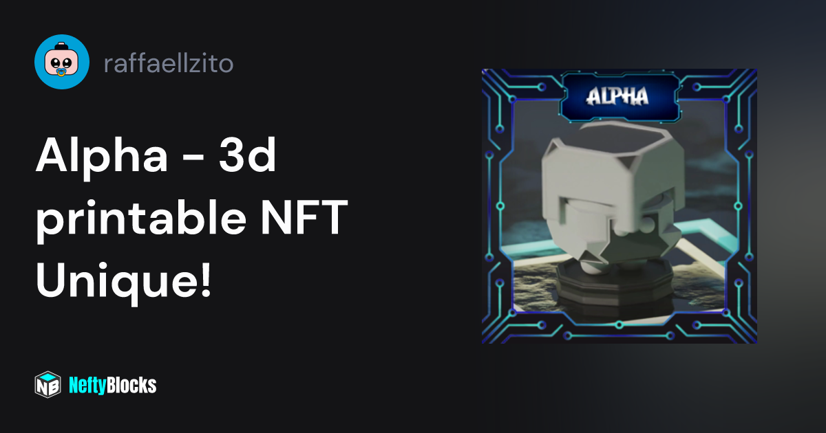 Alpha - 3d printable NFT Unique! - raffaellzito on NeftyBlocks | The #1 ...