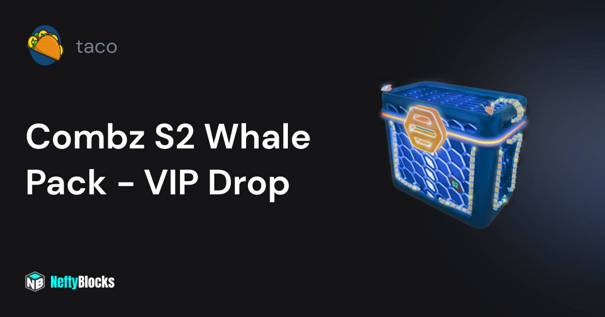 Combz S2 Whale Pack - VIP Drop - taco on NeftyBlocks | The #1 Trade to Earn NFT Marketplace on WAX