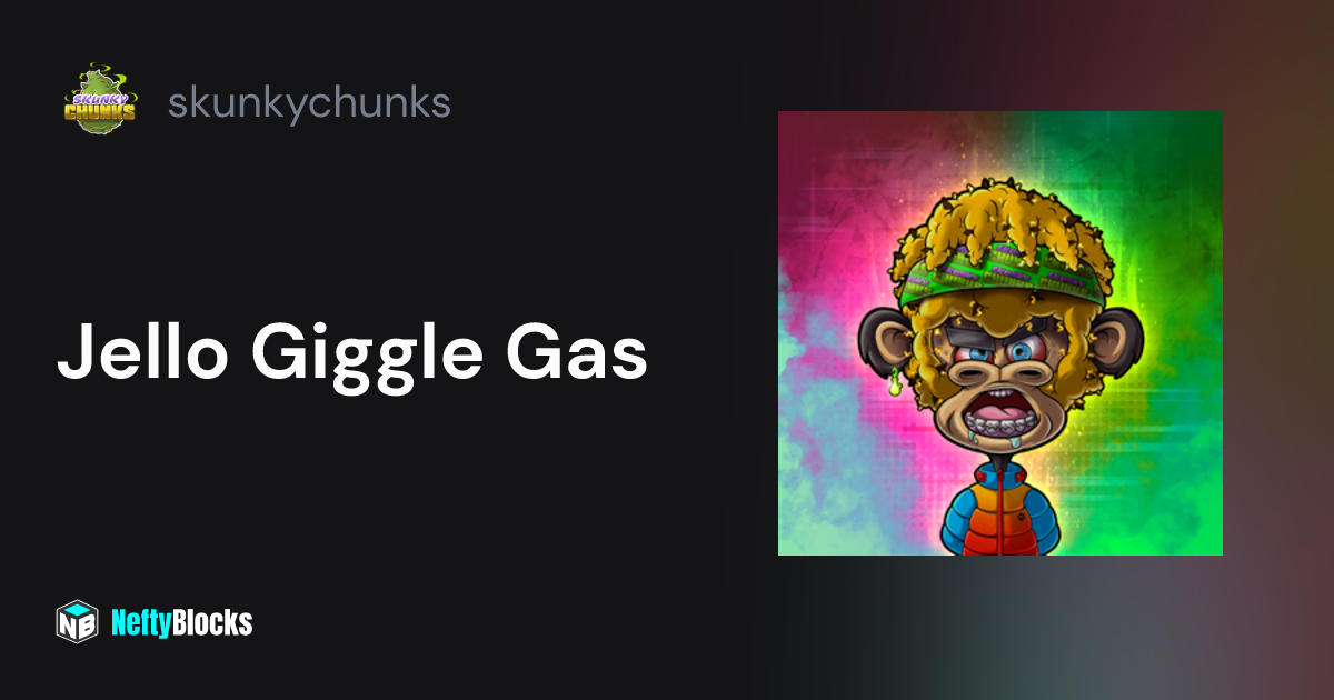 Jello Giggle Gas - skunkychunks on NeftyBlocks | The #1 Trade to Earn ...