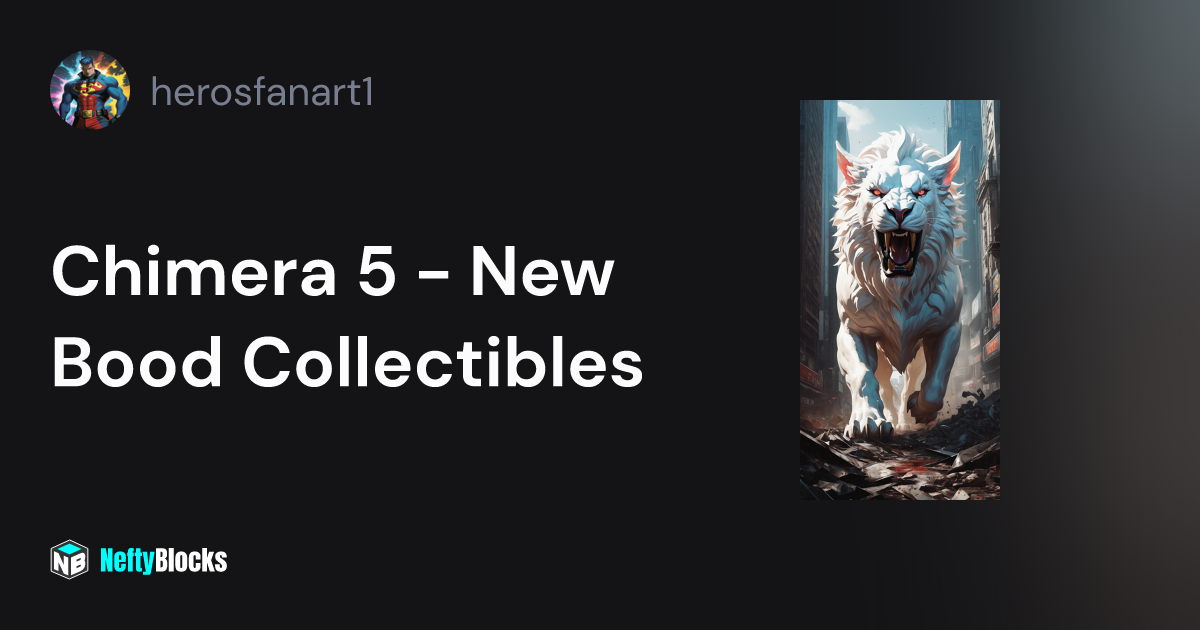 Chimera 5 - New Bood Collectibles - herosfanart1 on NeftyBlocks | The ...
