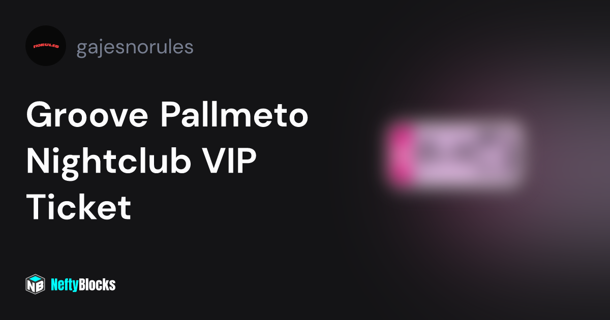 Groove Pallmeto Nightclub VIP Ticket - gajesnorules on NeftyBlocks ...