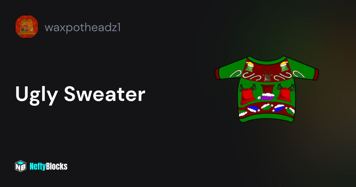 Ugly Sweater - waxpotheadz1 on NeftyBlocks | The #1 Trade to Earn NFT ...