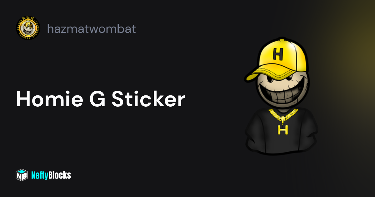Homie G Sticker - hazmatwombat on NeftyBlocks | The #1 Trade to Earn ...