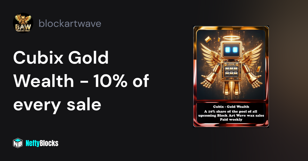 Cubix Gold Wealth - 10% of every sale - blockartwave on NeftyBlocks ...