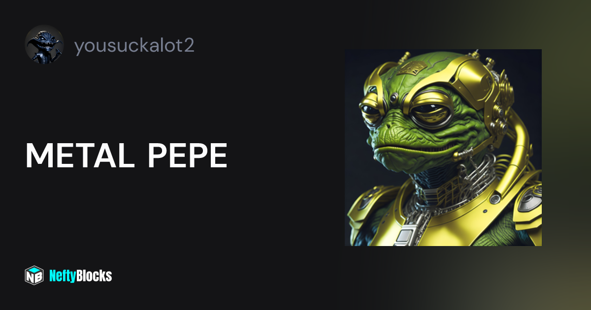 METAL PEPE - yousuckalot2 on NeftyBlocks | The #1 Trade to Earn NFT ...