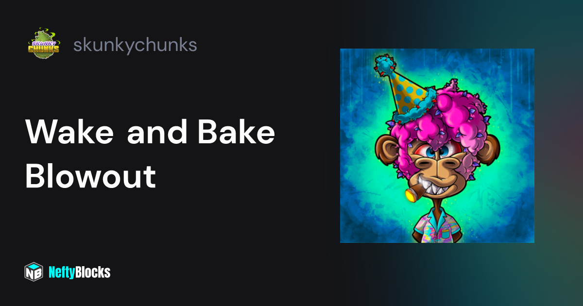 Wake and Bake Blowout - skunkychunks on NeftyBlocks | The #1 Trade to Earn NFT Marketplace on WAX