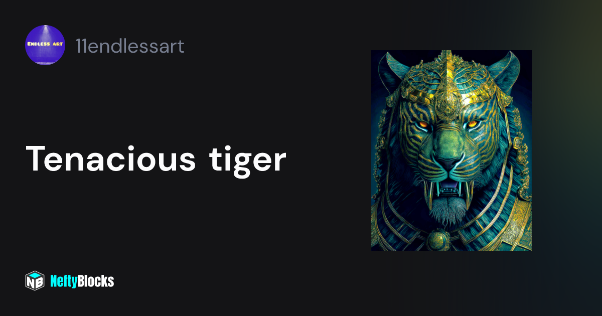 Tenacious tiger - 11endlessart on NeftyBlocks | The #1 Trade to Earn NFT Marketplace on WAX