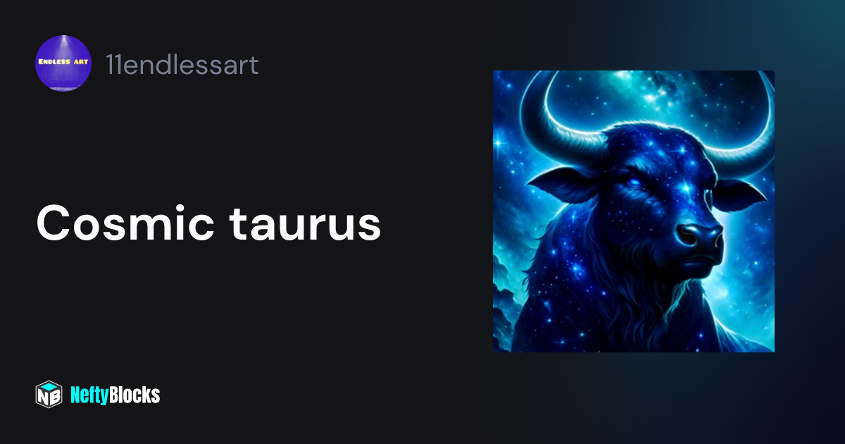 Cosmic taurus - 11endlessart on NeftyBlocks | The #1 Trade to Earn NFT ...