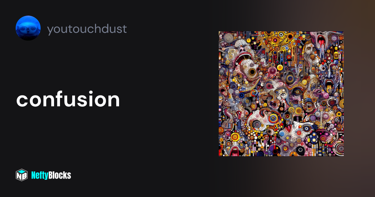 confusion - youtouchdust on NeftyBlocks | The #1 Trade to Earn NFT ...