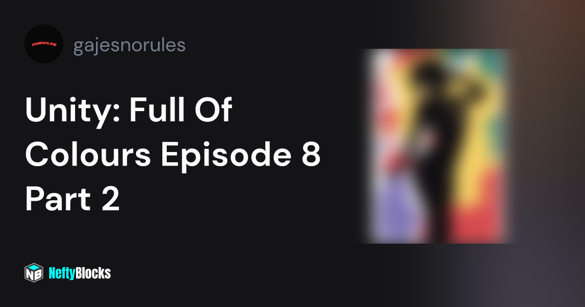 Unity: Full Of Colours Episode 8 Part 2 - gajesnorules on NeftyBlocks ...