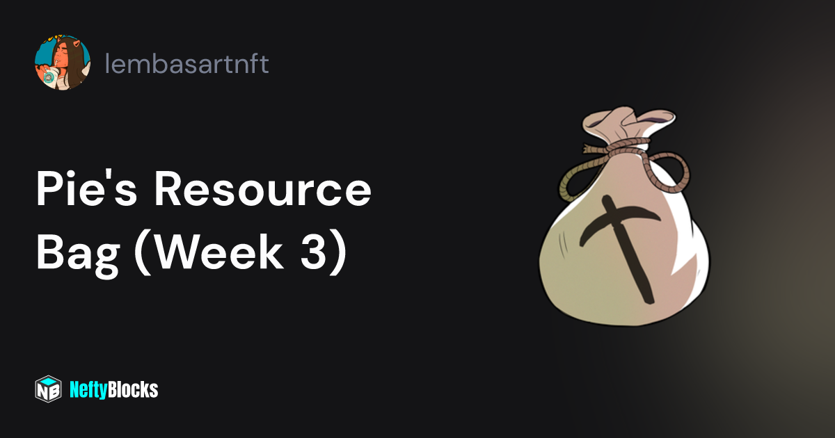 Pie's Resource Bag (Week 3) - lembasartnft on NeftyBlocks | The #1 ...