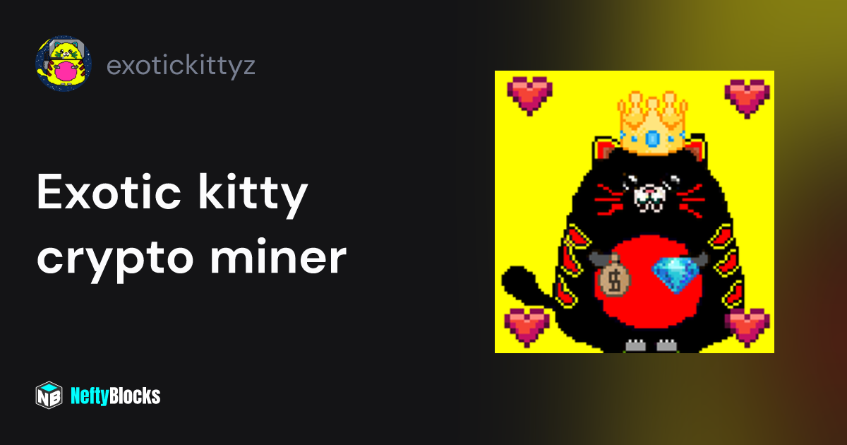 Exotic kitty crypto miner - exotickittyz on NeftyBlocks | The #1 Trade ...