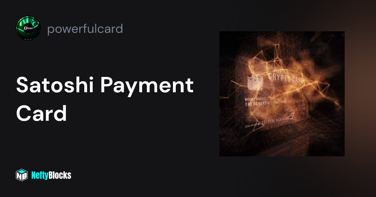 Satoshi Payment Card - powerfulcard on NeftyBlocks | The #1 Trade to Earn NFT Marketplace on WAX