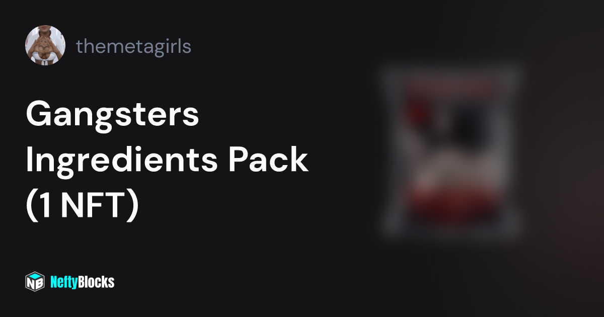 Gangsters Ingredients Pack (1 NFT) - themetagirls on NeftyBlocks | The ...