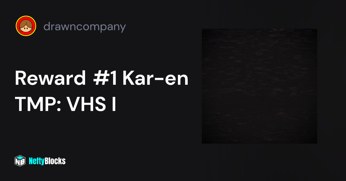 Reward #1 Kar-en TMP: VHS I - drawncompany on NeftyBlocks | The #1 Trade to Earn NFT Marketplace ...