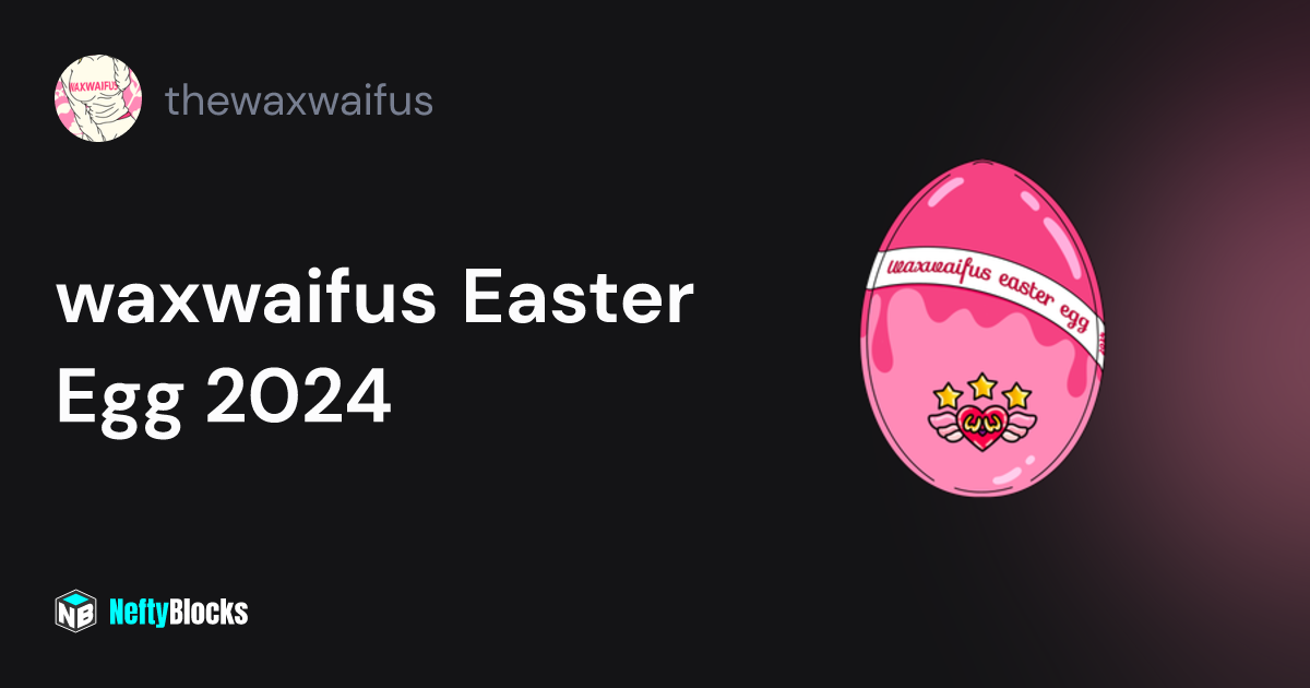 waxwaifus Easter Egg 2024 - thewaxwaifus on NeftyBlocks | The #1 Trade to Earn NFT Marketplace ...