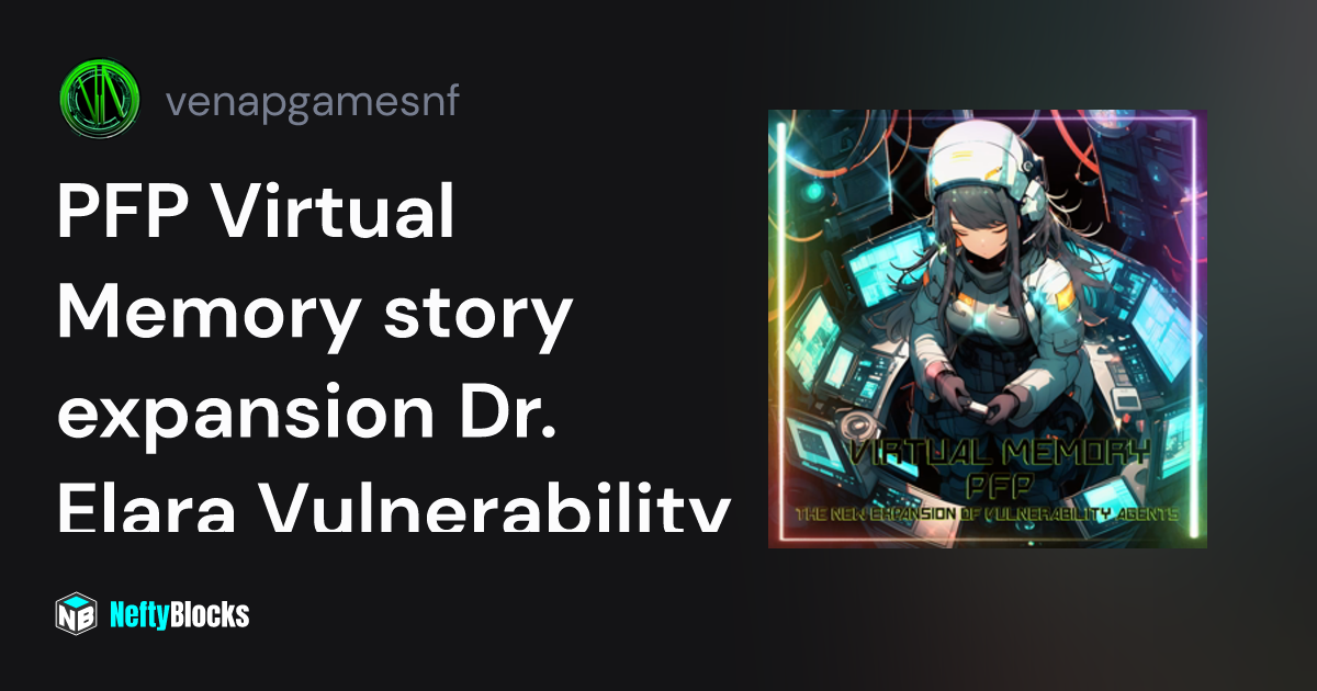 PFP Virtual Memory story expansion Dr. Elara Vulnerability Agents ...
