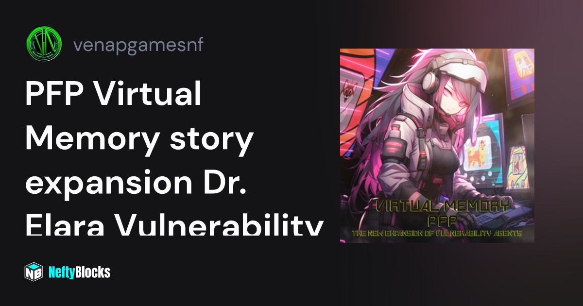 PFP Virtual Memory story expansion Dr. Elara Vulnerability Agents ...