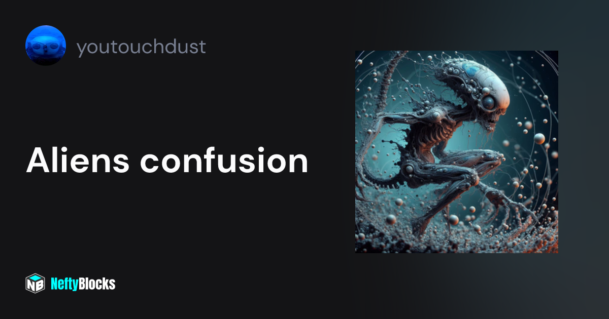 Aliens confusion - youtouchdust on NeftyBlocks | The #1 Trade to Earn ...