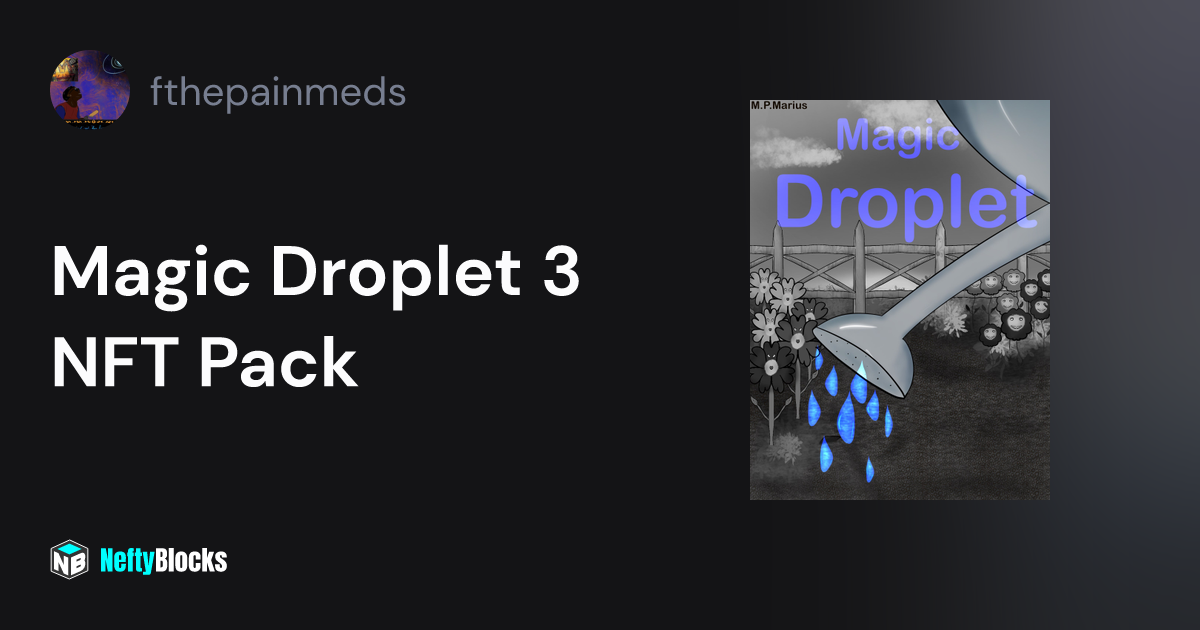 Magic Droplet 3 NFT Pack - fthepainmeds on NeftyBlocks | The #1 Trade to Earn NFT Marketplace on WAX