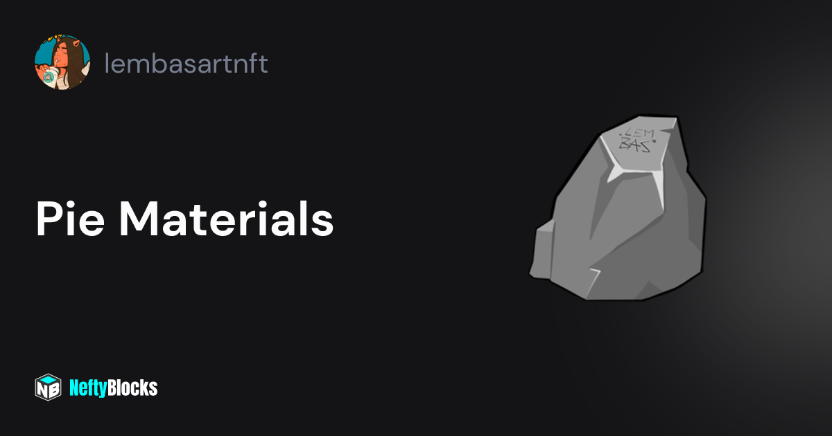 Pie Materials - lembasartnft on NeftyBlocks | The #1 Trade to Earn NFT ...