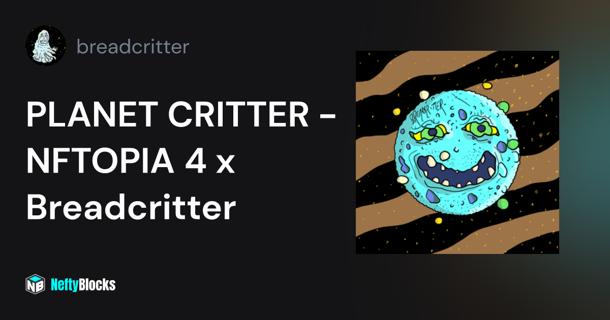 PLANET CRITTER - NFTOPIA 4 x Breadcritter - breadcritter on NeftyBlocks ...