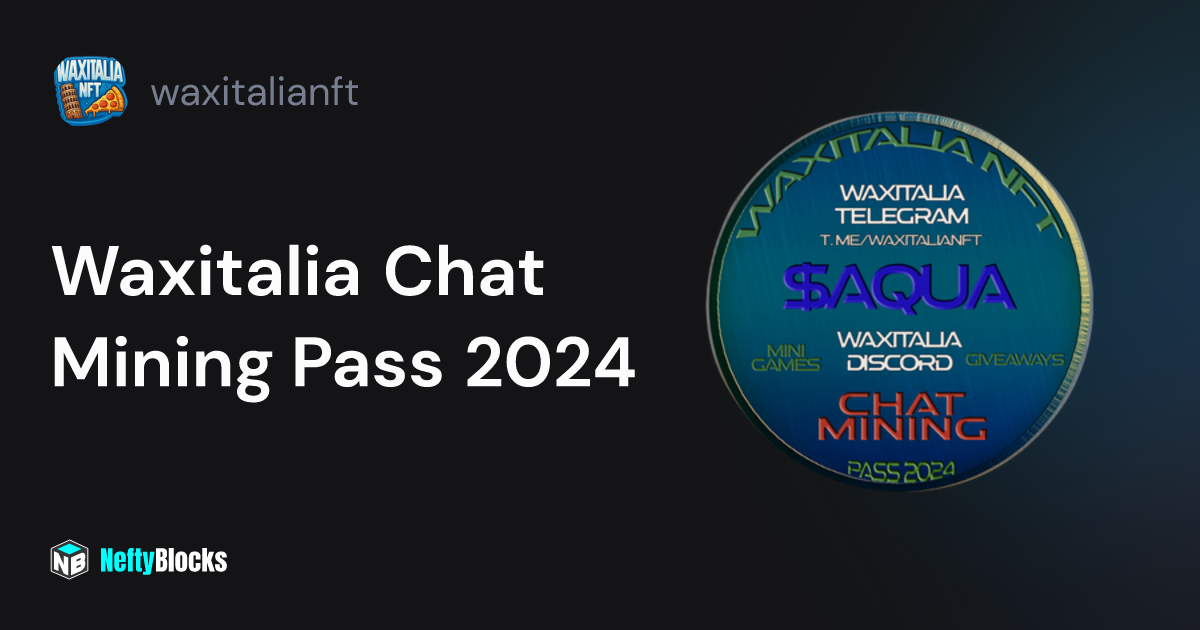 Waxitalia Chat Mining Pass 2024 - waxitalianft on NeftyBlocks | The #1 ...