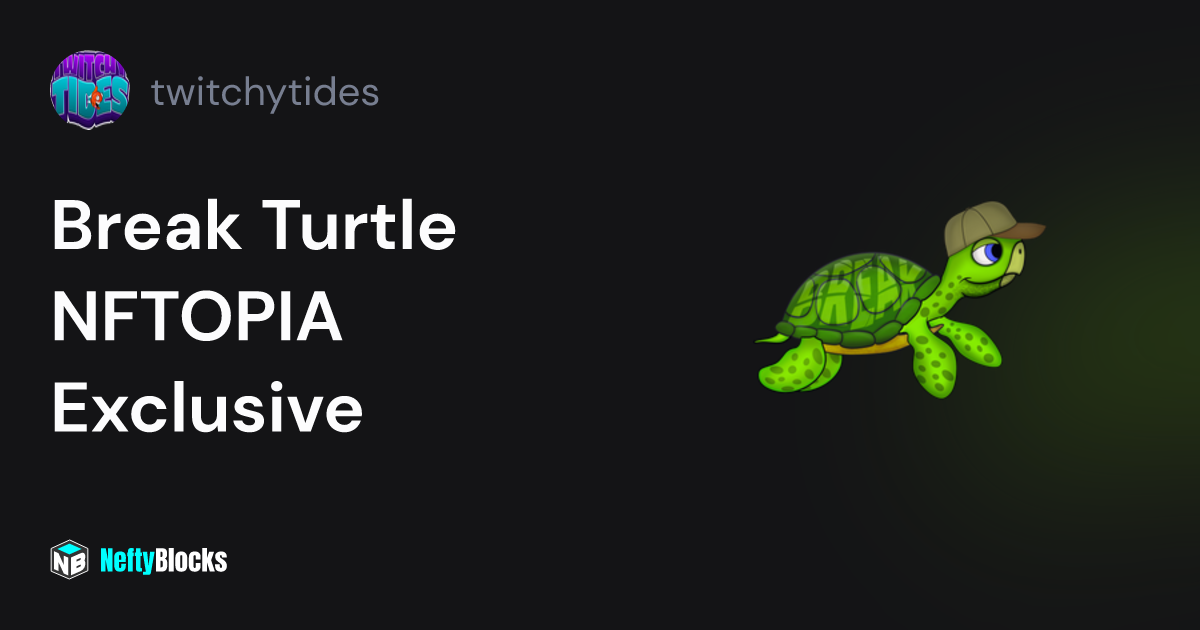 Break Turtle NFTOPIA Exclusive - twitchytides on NeftyBlocks | The #1 ...