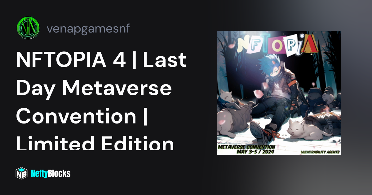 NFTOPIA 4 | Last Day Metaverse Convention | Limited Edition - venapgamesnf on NeftyBlocks | The ...