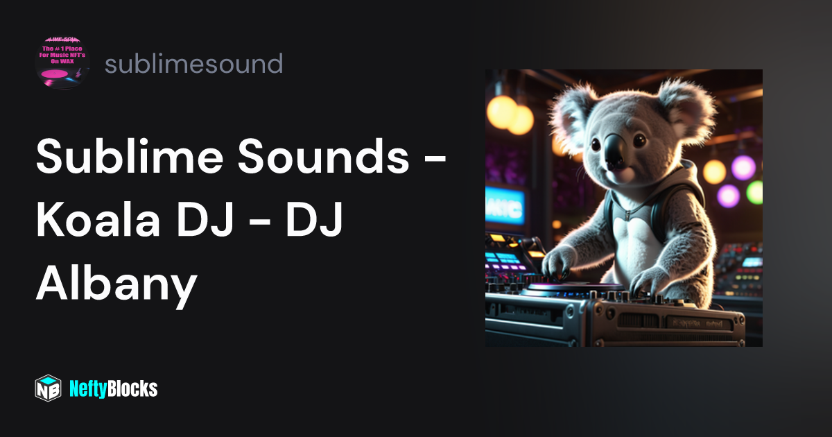 Sublime Sounds - Koala DJ - DJ Albany - sublimesound on NeftyBlocks | The #1 Trade to Earn NFT ...