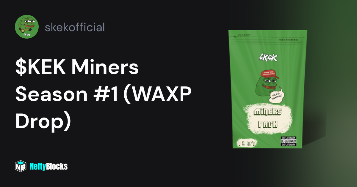 $KEK Miners Season #1 (WAXP Drop) - skekofficial on NeftyBlocks | The #1 Trade to Earn NFT ...