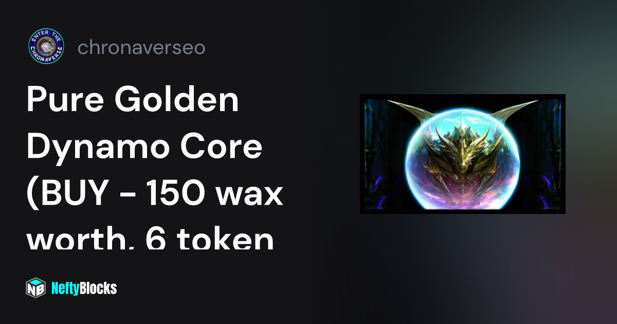 Pure Golden Dynamo Core (BUY - 150 wax worth, 6 token options ...