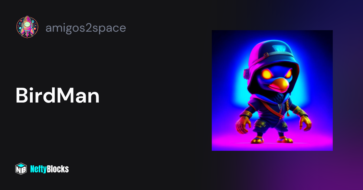 BirdMan - amigos2space on NeftyBlocks | The #1 Trade to Earn NFT ...