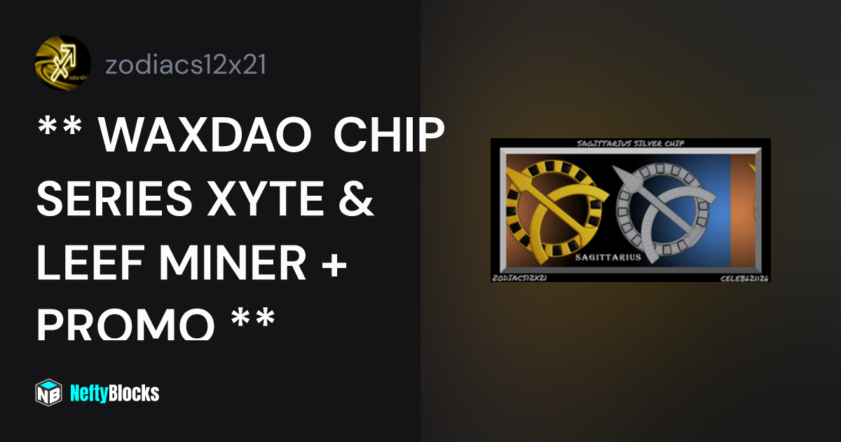 ** WAXDAO CHIP SERIES XYTE & LEEF MINER + PROMO ** - zodiacs12x21 on NeftyBlocks | The #1 Trade ...